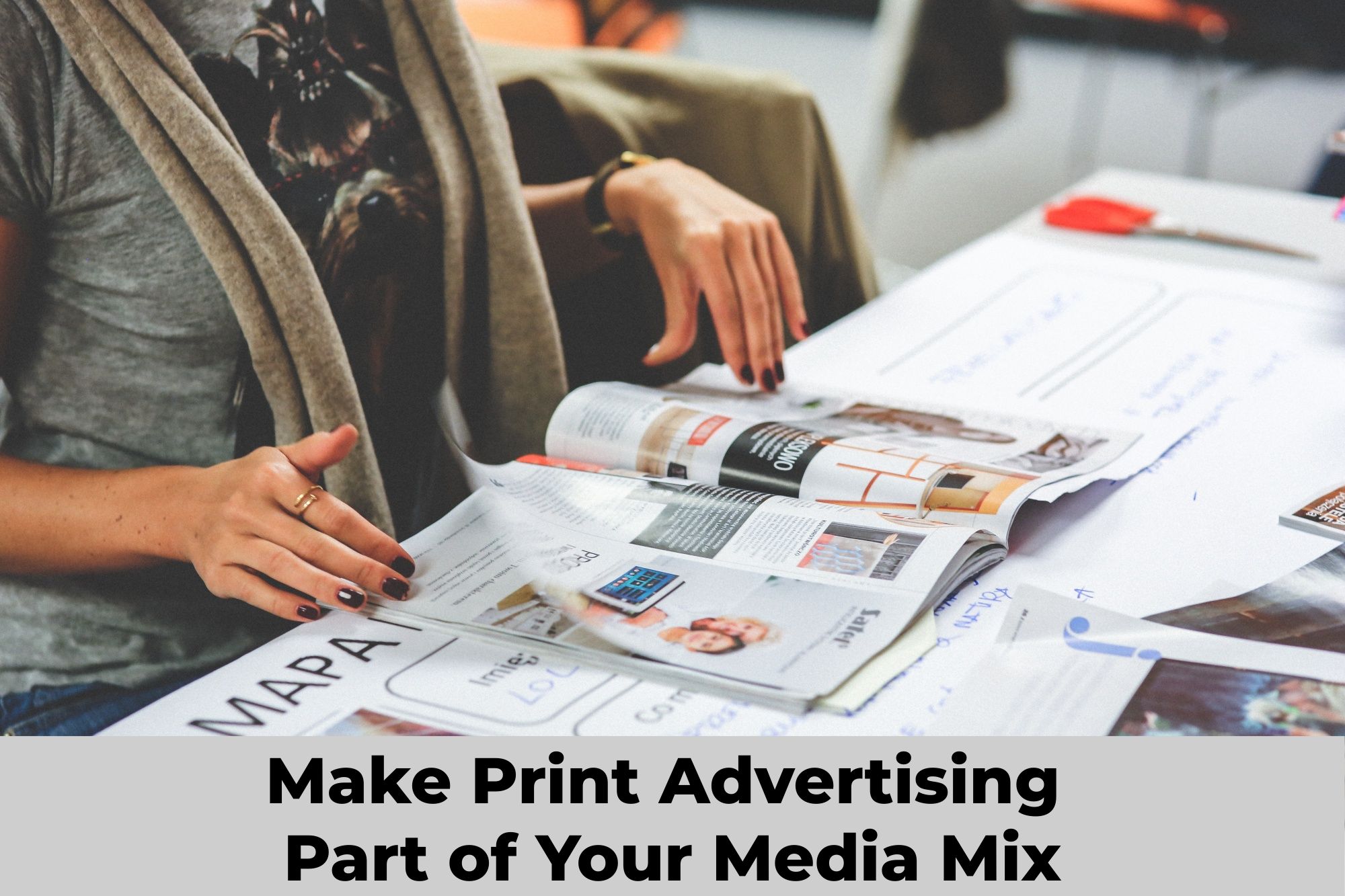 Print Advertising: It Still Needs a Place in Your Marketing Mix